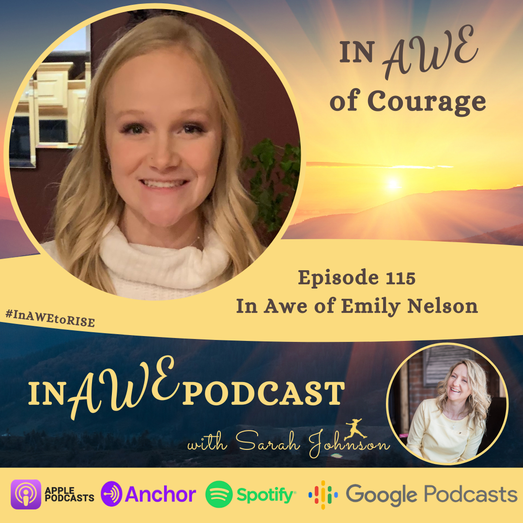 Episode 115: In AWE of Emily Nelson-Courage Series – In Awe, LLC